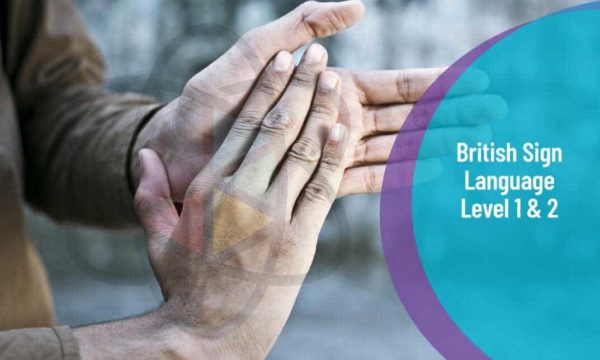 British Sign Language Course (BSL) Level 1 & 2 @ £29 Only
