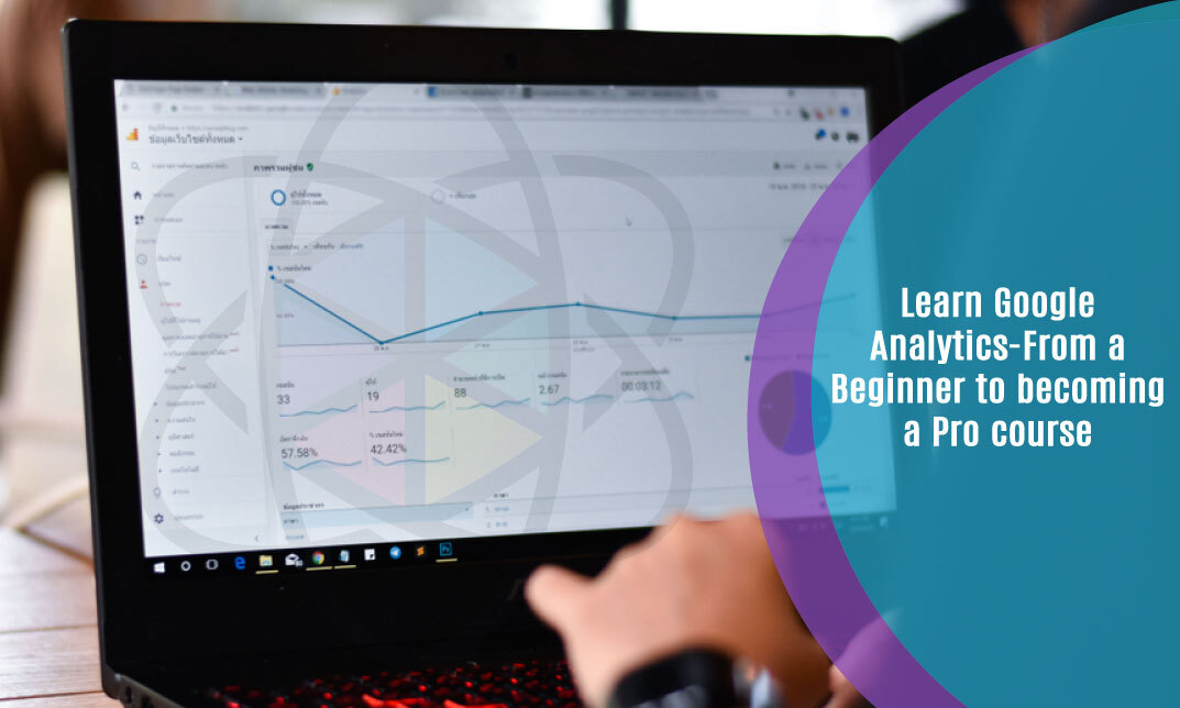 Learn Google Analytics-From a Beginner to becoming a Pro – One Education