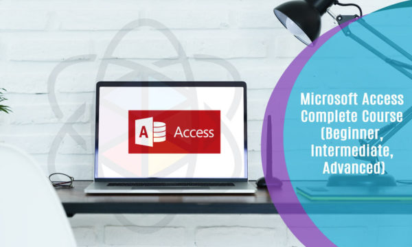 Microsoft Access Complete Course (Beginner, Intermediate, Advanced ...