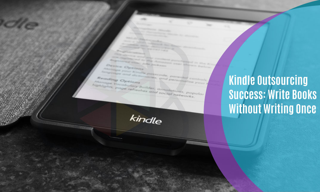Kindle Outsourcing Success: Write Books Without Writing Once – One ...