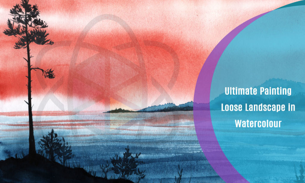 Ultimate Painting Loose Landscape in Watercolour – One Education