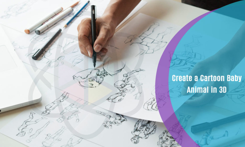 Create a Cartoon Baby Animal in 3D – One Education